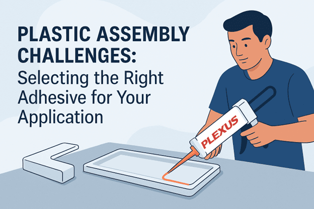 Plastic Assembly Challenges: Selecting the Right Adhesive for Your Application - ITW Performance ...
